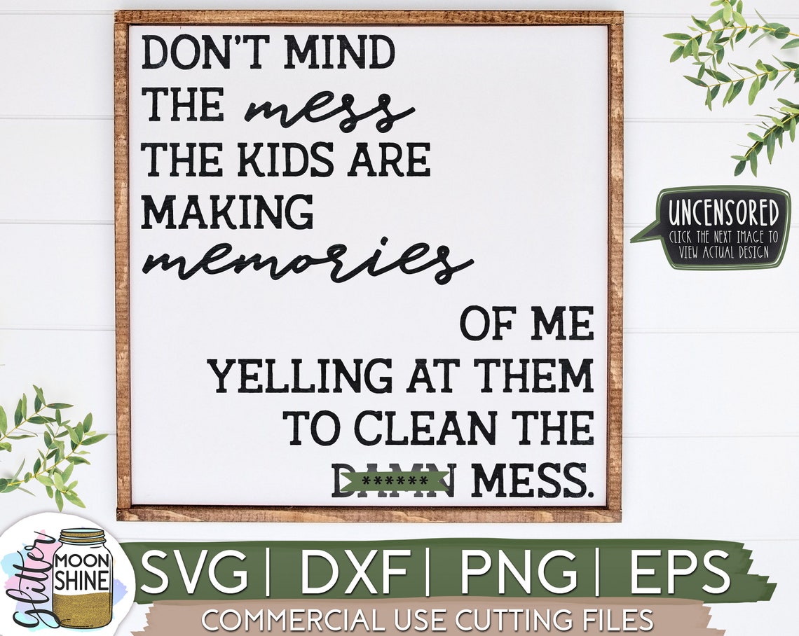 Don't Mind the Mess Yelling Uncensored Svg Eps Dxf Png | Etsy