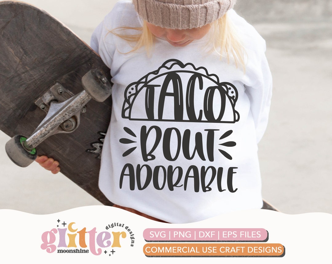 Taco Bout Adorable Svg Dxf Eps Png Files for Cutting Machines Cameo Cricut, Girly, Cute Kids ...
