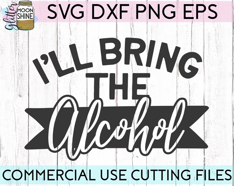 I'll Bring the Alcohol Svg Dxf Eps Png Files for Cutting | Etsy