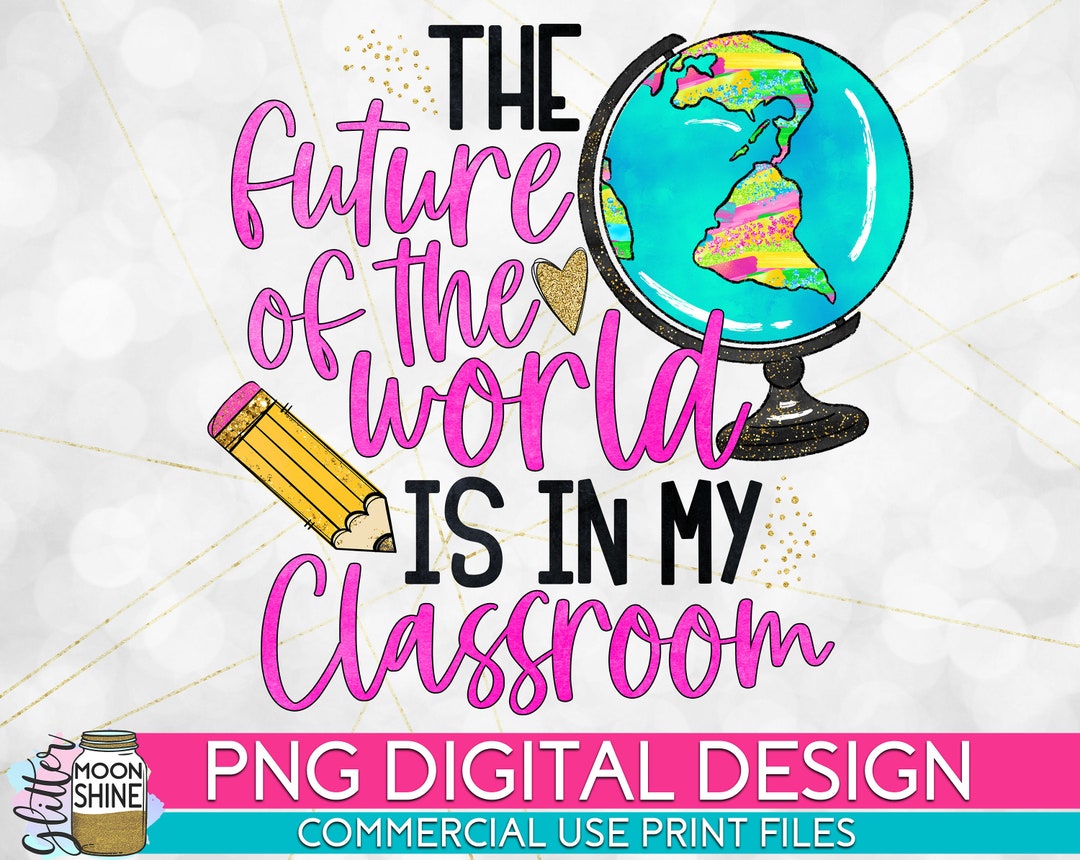 The Future of the World Teacher PNG Print File for Sublimation or Print ...