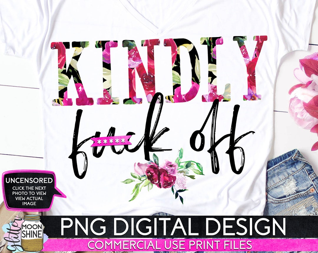 Kindly F*ck off Floral PNG Print File for Sublimation or Print, Funny ...