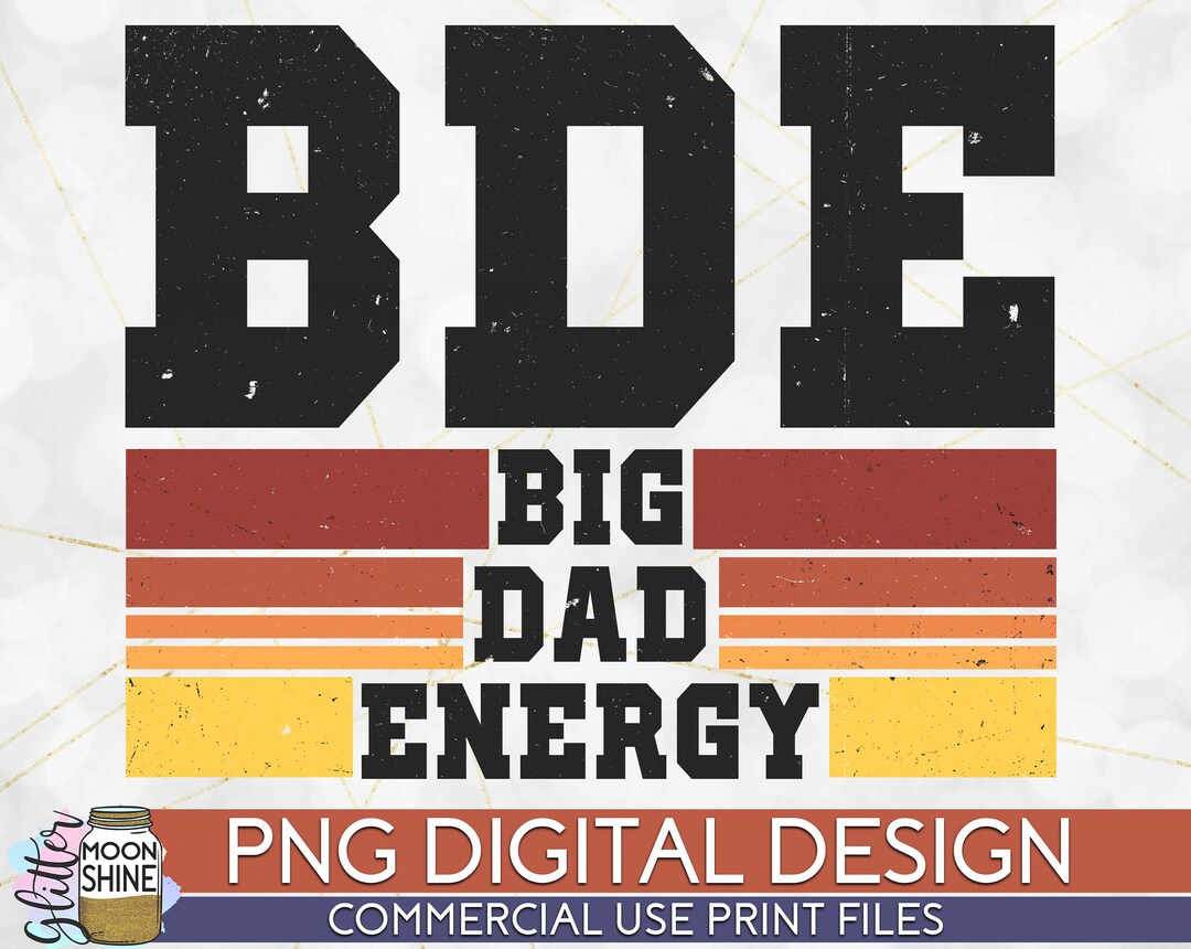 BDE Big Dad Energy PNG Print File for Sublimation or Print, Father's ...
