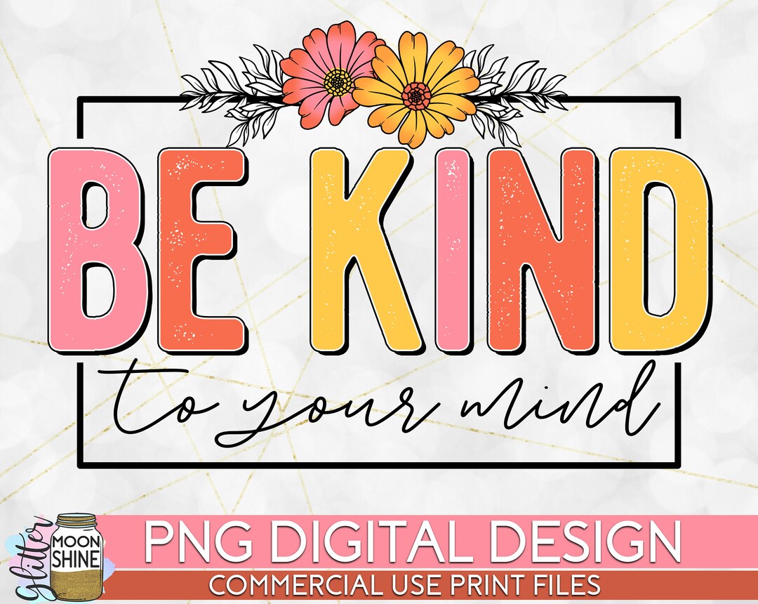 Be Kind to Your Mind Floral Box PNG Print File for Sublimation or Print ...