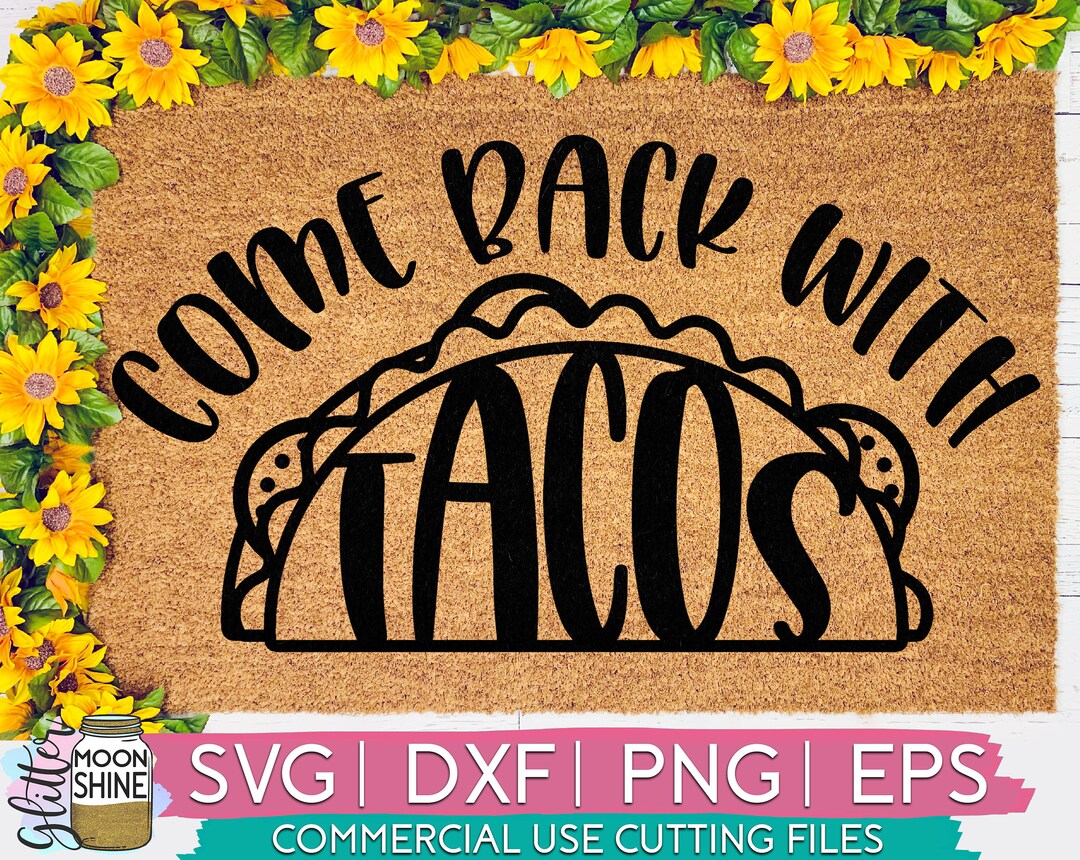 Come Back With Tacos Door Mat Svg Eps Dxf Png Files for Cutting ...