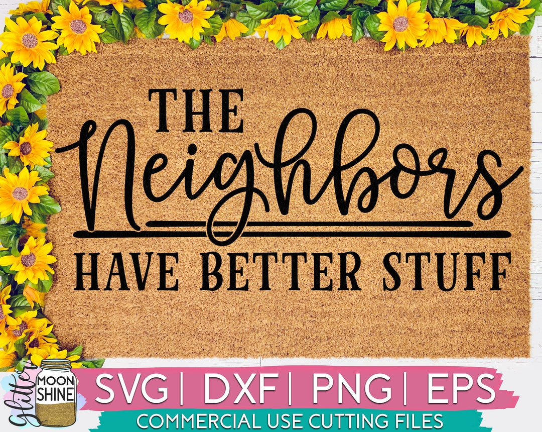 The Neighbors Have Better Stuff Door Mat Svg Eps Dxf Png Files for ...