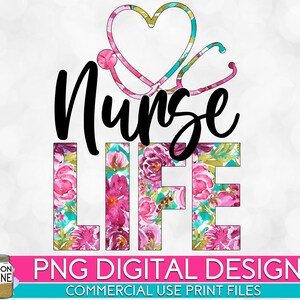 Nurse Life Floral PNG Print File for Sublimation or Print, DTG Designs ...