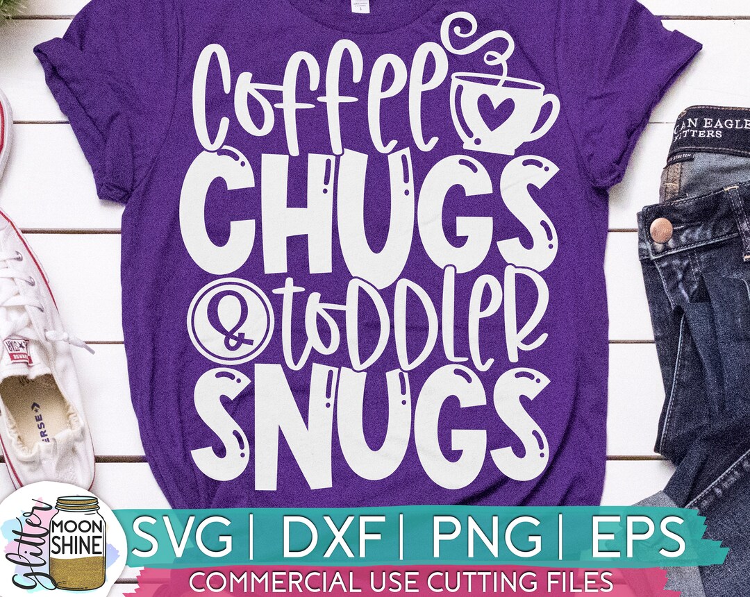Coffee Chugs & Toddler Snugs Svg Eps Dxf Png Files for Cutting Machines ...
