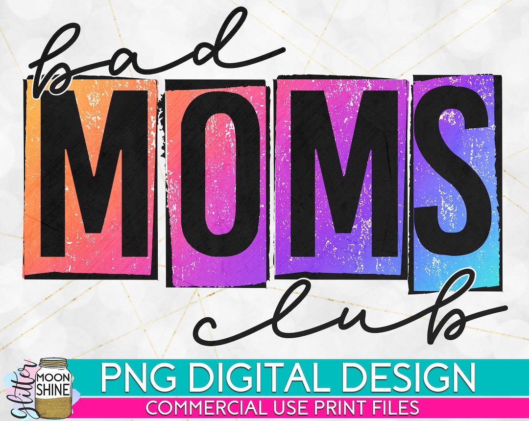 Bad Moms Club Grunge Multi PNG Print File for Sublimation or Print ...
