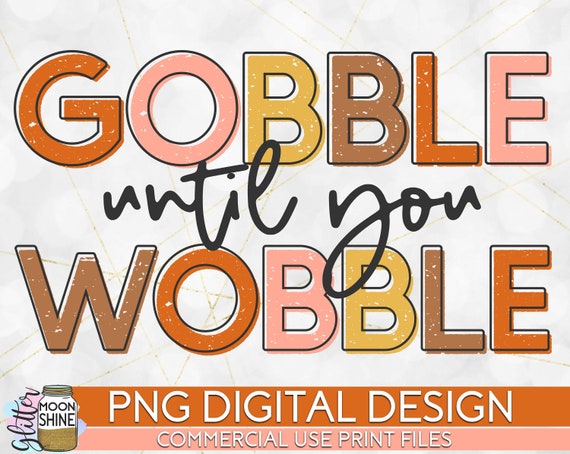 Gobble Until You Wobble Colorful PNG Print File for - Etsy