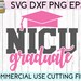 NICU Graduate Svg Dxf Eps Png Files for Cutting Machines Cameo Cricut ...