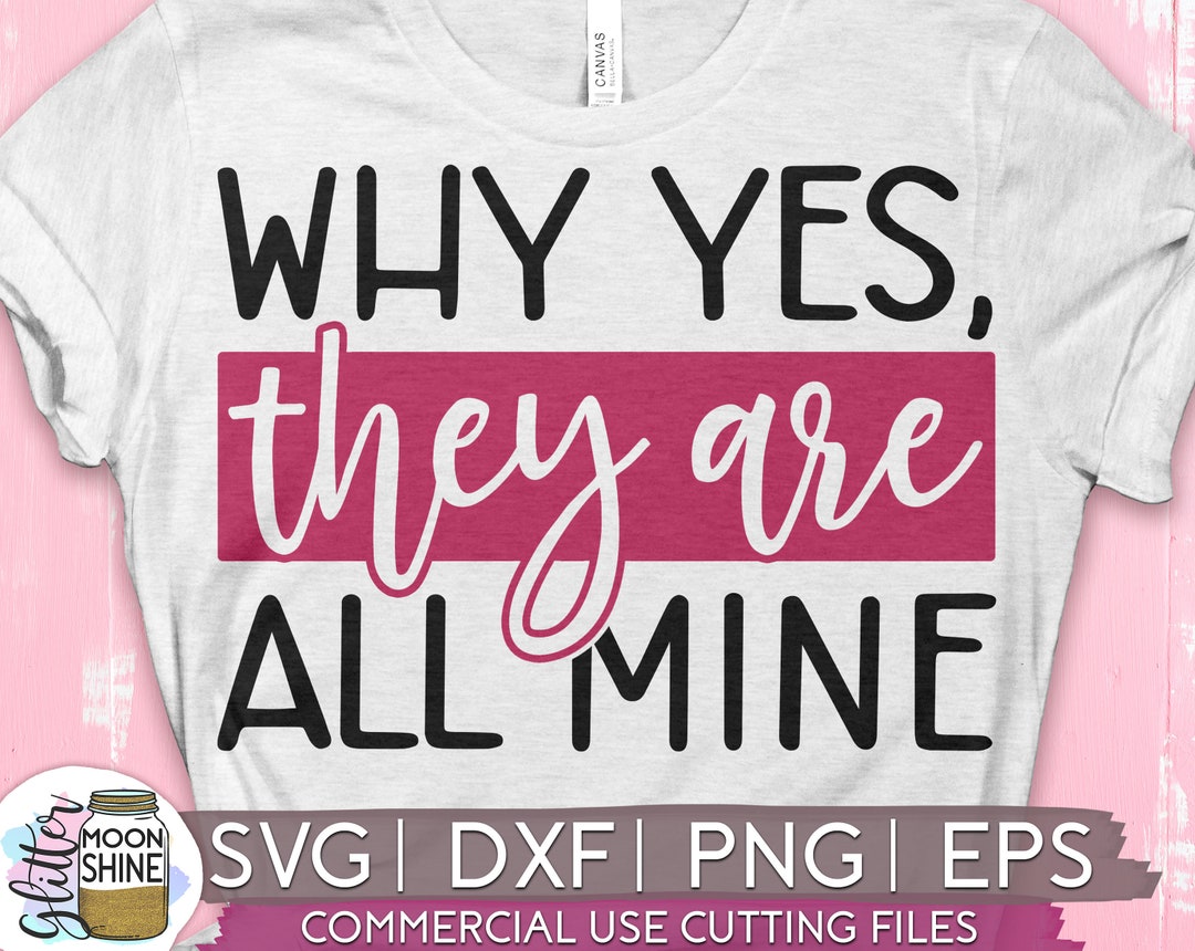 Why Yes They Are All Mine Svg Eps Dxf Png Files for Cutting - Etsy