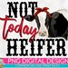 Not Today Heifer PNG Print File for Sublimation or Print, Funny Cow ...