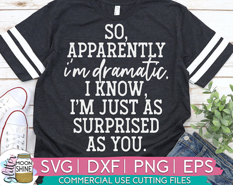So Apparently I'm Dramatic Svg Dxf Eps Png Files for - Etsy