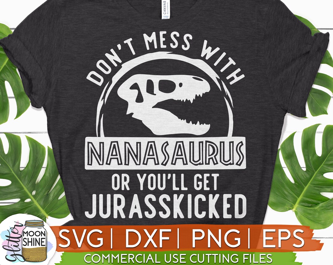 Don't Mess With Nanasaurus Jurasskicked Svg Eps Dxf Png Files for ...