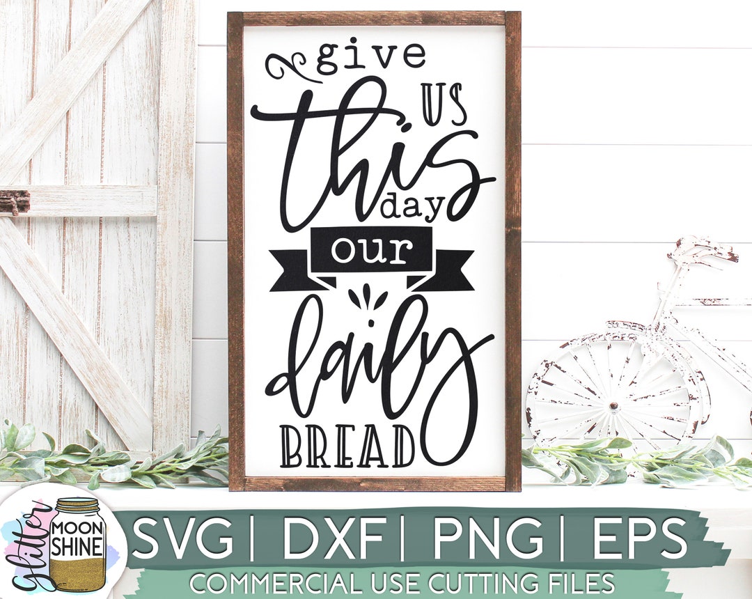 Give Us This Day Our Daily Bread Svg Eps Dxf Png Files for Cutting ...