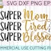 Super Mom Super Tired Super Blessed Svg Eps Dxf Png Files for Cutting ...