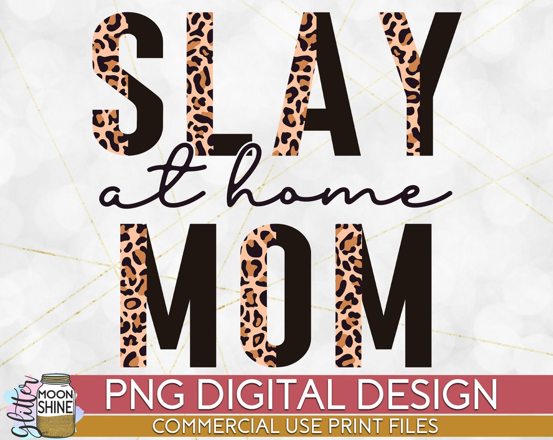 Slay at Home Mom Half Leopard Black PNG Print File for Sublimation or ...
