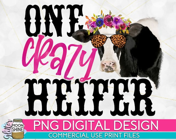 One Crazy Heifer PNG Print File for Sublimation or Print | Etsy