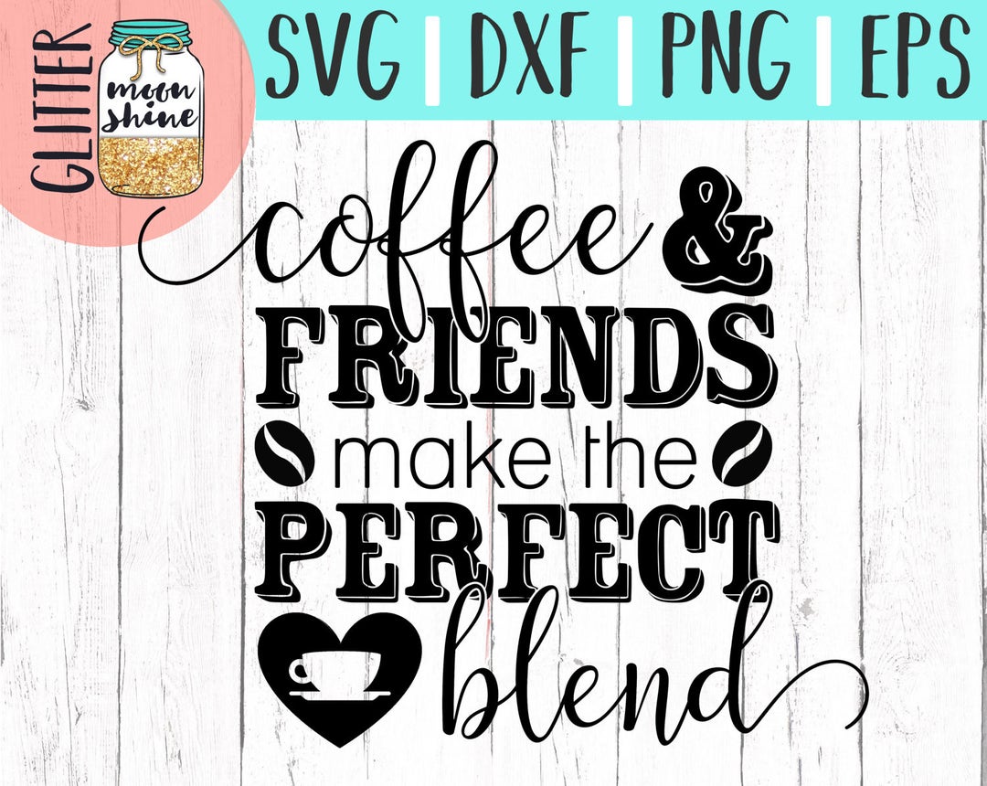 Coffee and Friends Perfect Blend Svg Eps Dxf Png Files for Cutting ...
