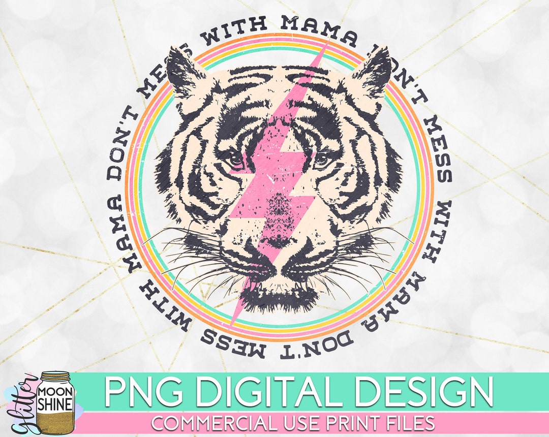 Don't Mess With Mama Tiger PNG Print File for Sublimation or Print ...