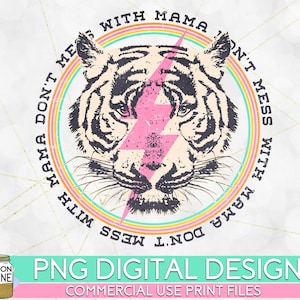 Don't Mess With Mama Tiger PNG Print File for Sublimation or Print ...