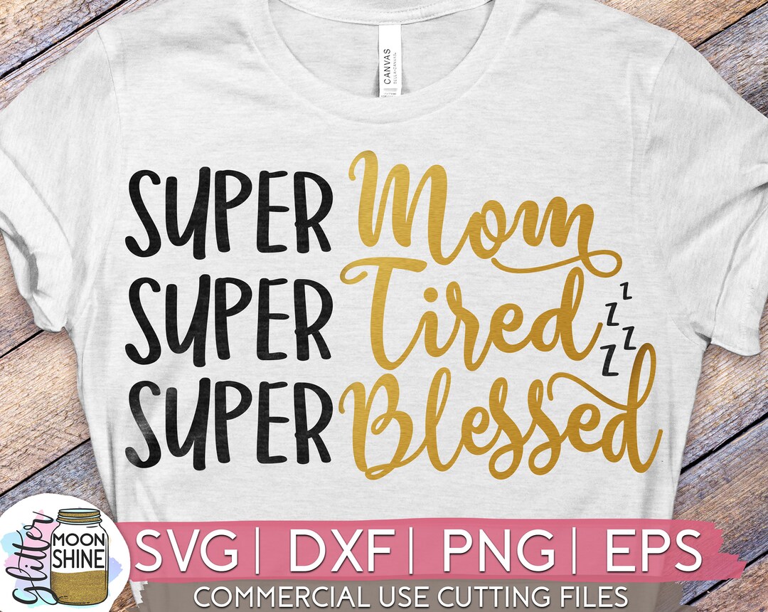 Super Mom Super Tired Super Blessed Svg Eps Dxf Png Files for Cutting ...