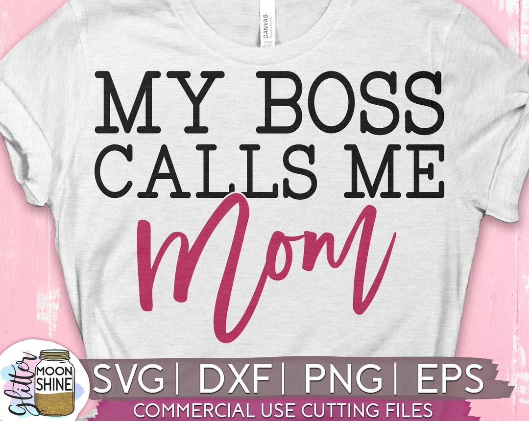 My Boss Calls Me Mom Svg Eps Dxf Png Files for Cutting Machines Cameo ...