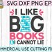I Like Big Books and I Cannot Lie Svg Eps Dxf Png Cutting Files for ...
