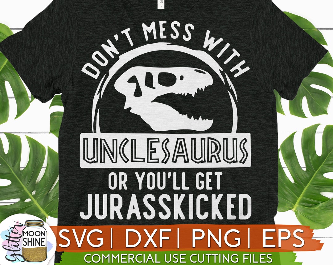 Don't Mess With Unclesaurus Jurasskicked Svg Eps Dxf Png Files for ...
