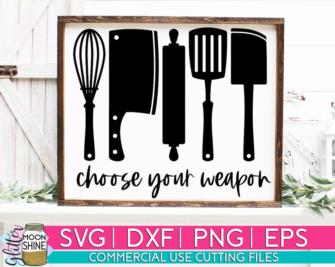 Choose Your Weapon Kitchen Svg Eps Dxf Png Files for Cutting Machine ...