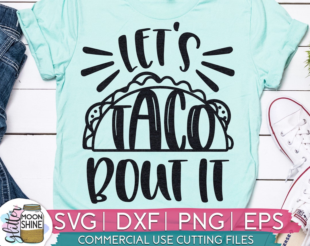 Let's Taco Bout It Svg Dxf Eps Png Files for Cutting Machines Cameo Cricut, Girly, Cute, Funny ...