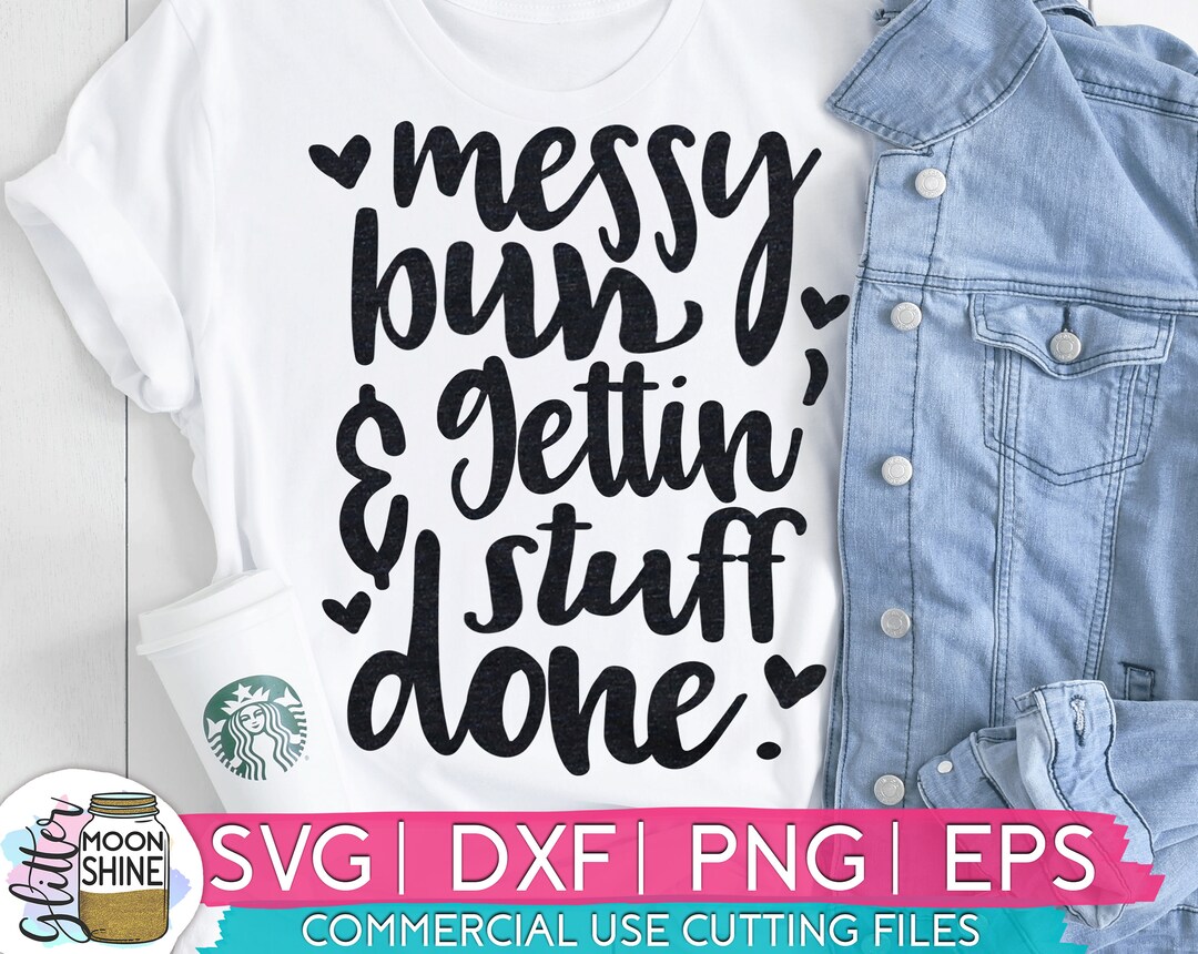 Messy Bun and Getting Stuff Done Svg Eps Dxf Png Files for Cutting Machines Cameo Cricut, Girly ...