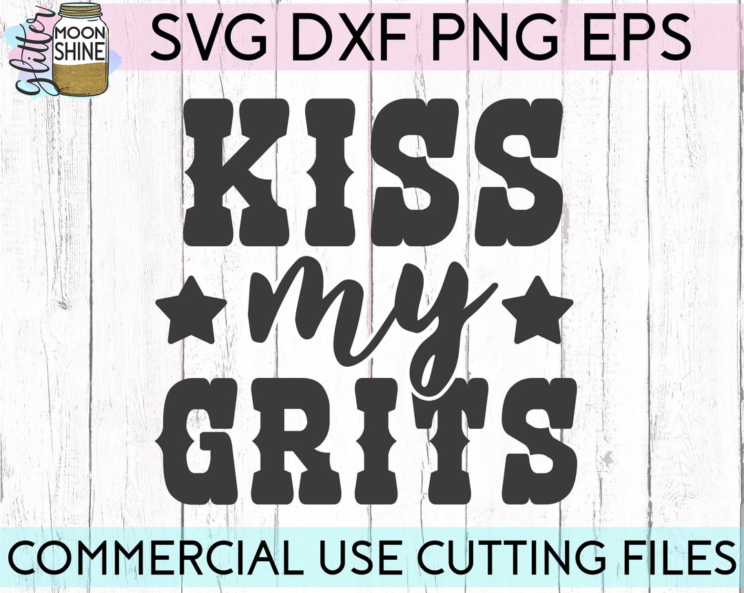 Kiss My Grits Svg Eps Dxf Png Files for Cutting Machines Cameo Cricut, Sign, Country, Southern ...