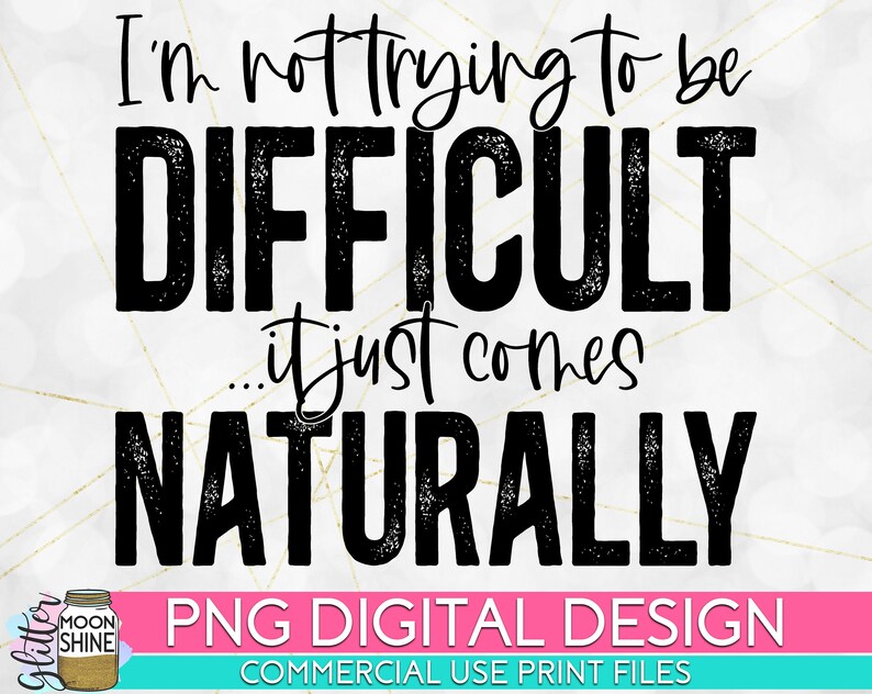 I'm Not Trying to Be Difficult PNG Print File for - Etsy