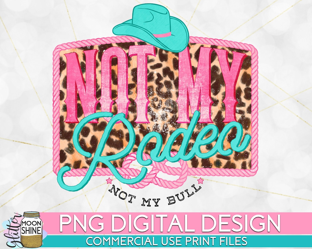 Not My Rodeo Not My Bull Leopard PNG Print File for - Etsy