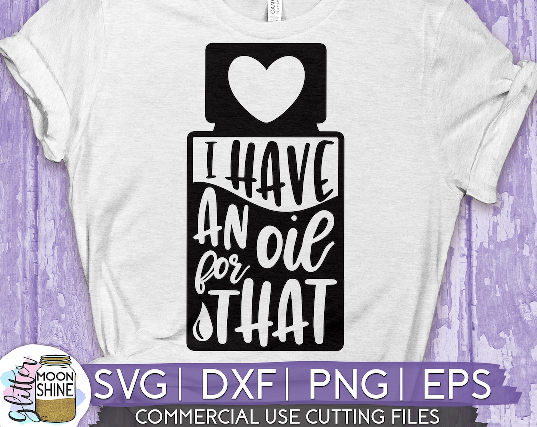 I Have an Oil for That Svg Eps Dxf Png Files for Cutting Machines Cameo Cricut, Girly, Hippie ...