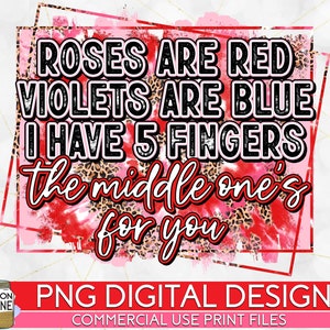 Roses Are Red Middle Finger for You PNG Print File for Sublimation or ...