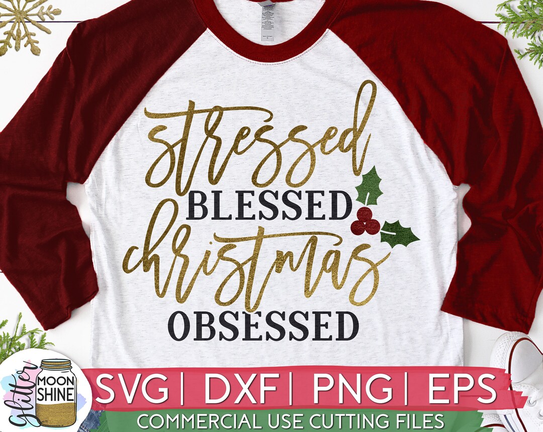 Stressed Blessed Christmas Obsessed Svg Eps Dxf Png Cutting Files for ...