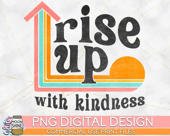 Rise up With Kindness Retro PNG Print File for Sublimation or - Etsy