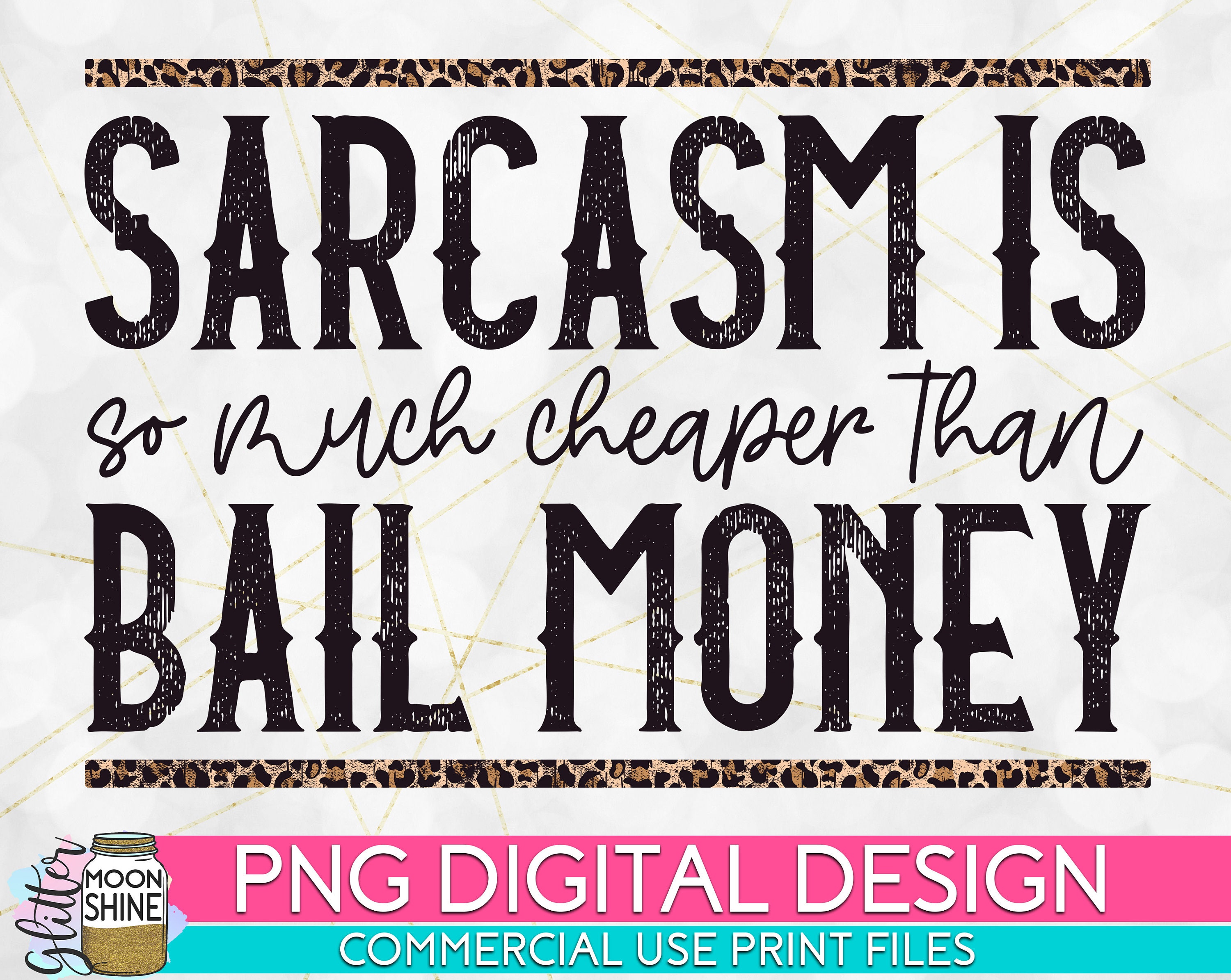 Sarcasm so Much Cheaper Than Bail Money PNG Print File for - Etsy