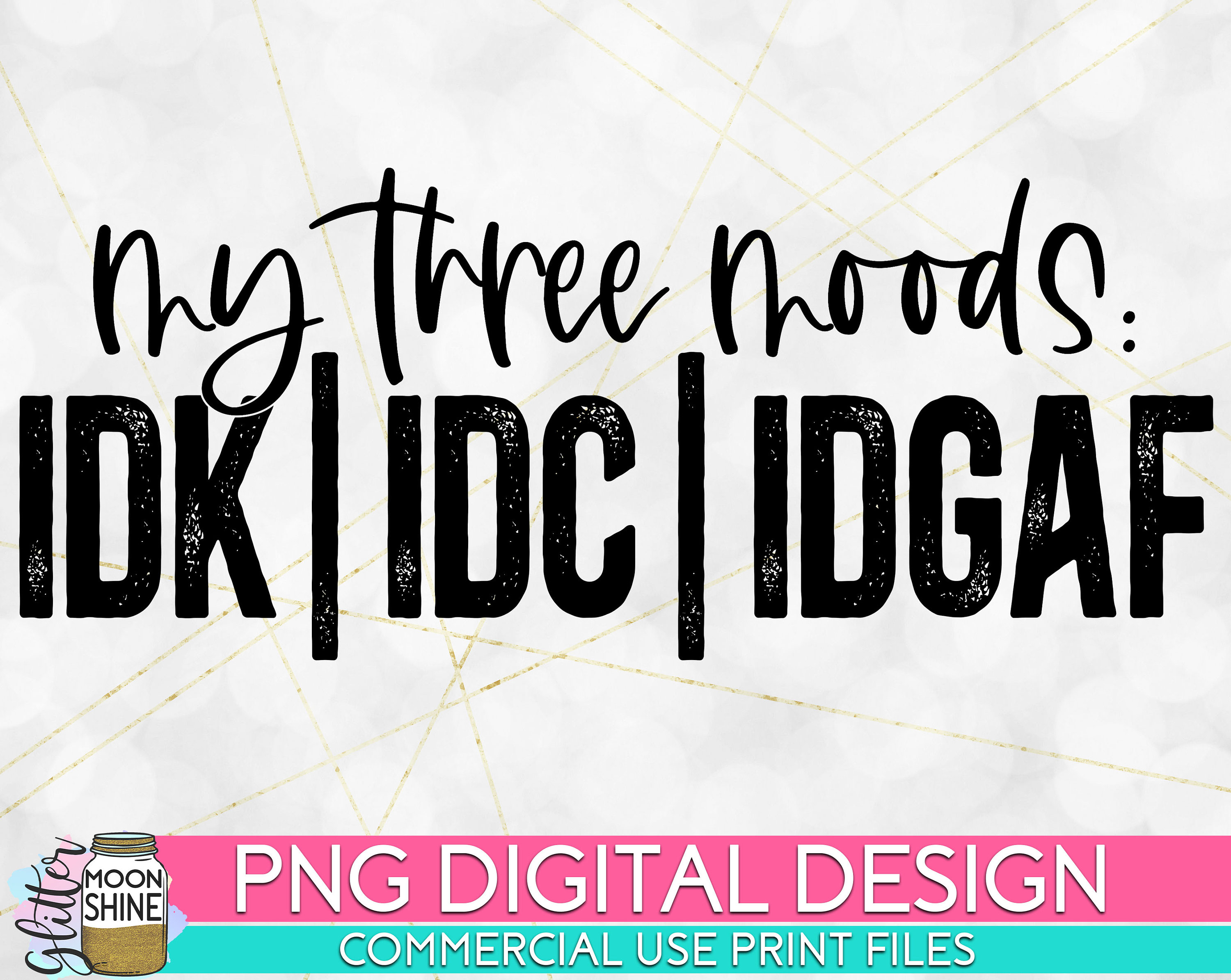 My 3 Moods Idk Idc Idgaf PNG Print File for Sublimation or - Etsy