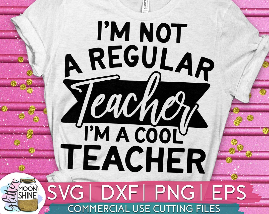 I'm Not A Regular Teacher I'm A Cool Teacher Svg Eps Dxf Png Cutting ...