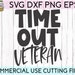 Time Out Veteran Svg Eps Dxf Png Cutting Files for Silhouette Cameo ...