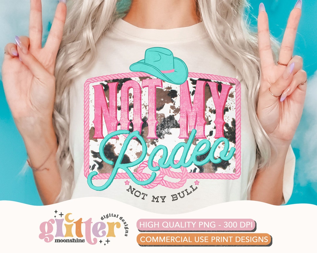 Not My Rodeo Not My Bull Cowhide PNG Print File for Sublimation or ...