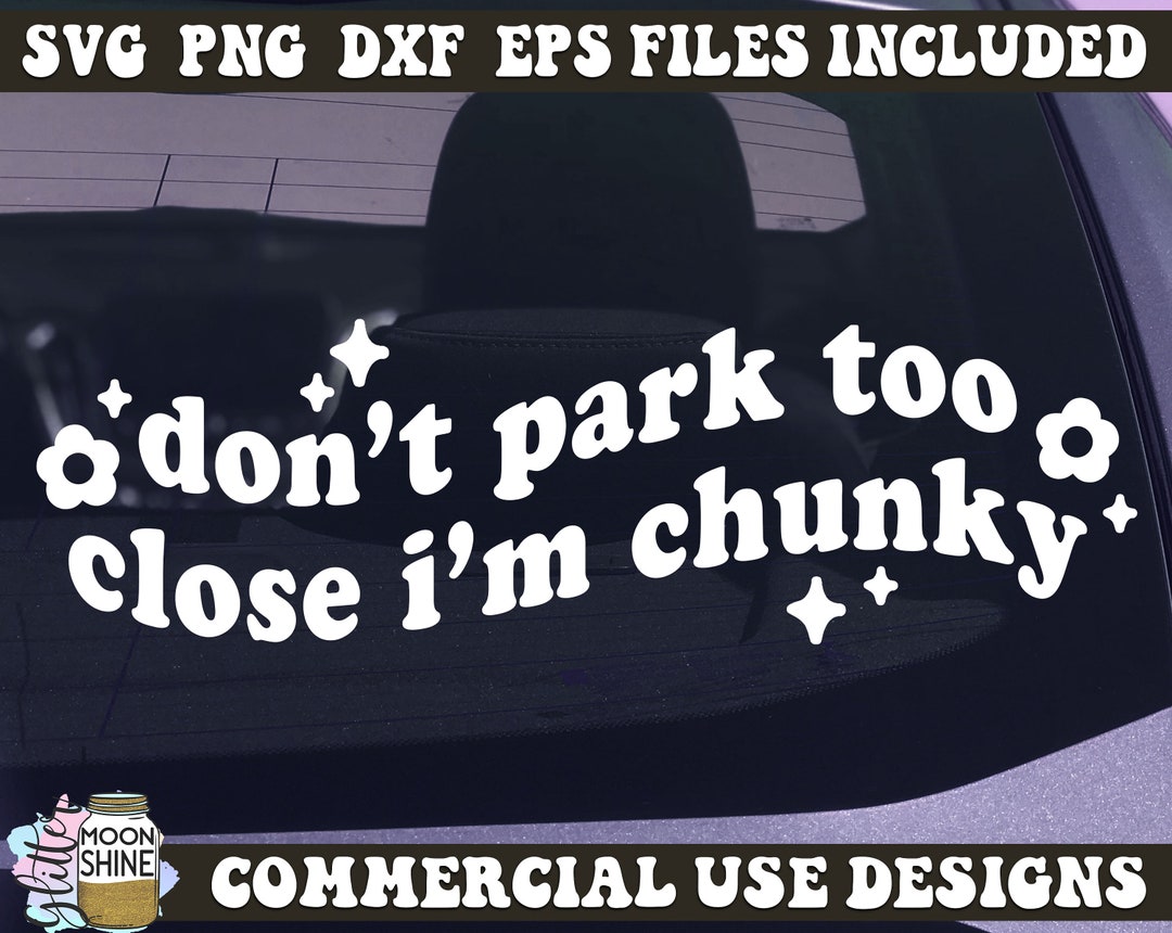 Don't Park Too Close I'm Chunky Svg Dxf Eps Png Files for Cutting ...