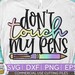 Don't Touch My Pens Svg Eps Dxf Png Files for Cutting Machines Cameo ...