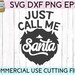 Just Call Me Santa Svg Eps Png Dxf Cutting Files for Silhouette Cameo ...