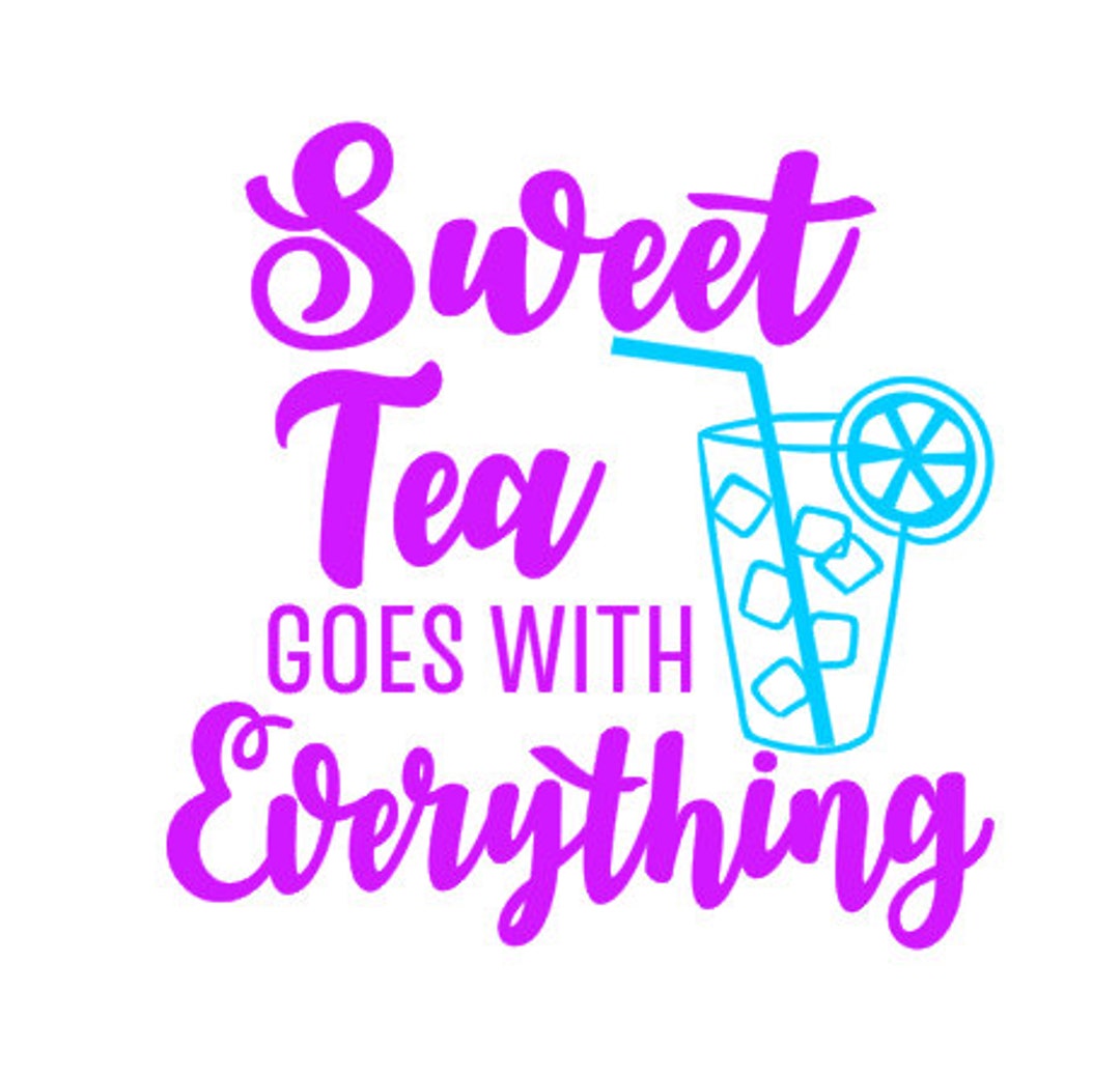 Sweet Tea Sticker / Sweet Tea Goes With Everything / Yeti Decal ...