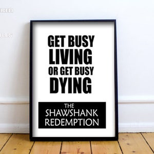 Shawshank Redemption - Get Busy Living or Get Busy Dying Digital Download Printable Wall Art - Etsy
