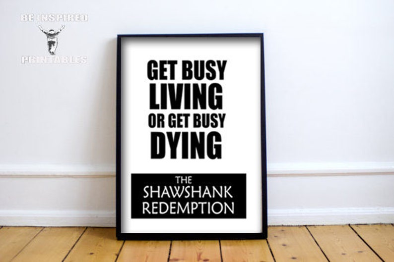 Shawshank Redemption - Get Busy Living or Get Busy Dying Digital Download Printable Wall Art - Etsy